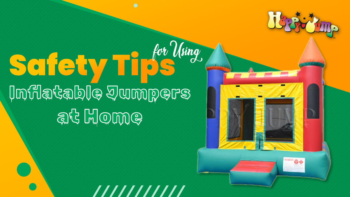 Safety Tips for Using Inflatable Jumpers at Home - Happy Jump